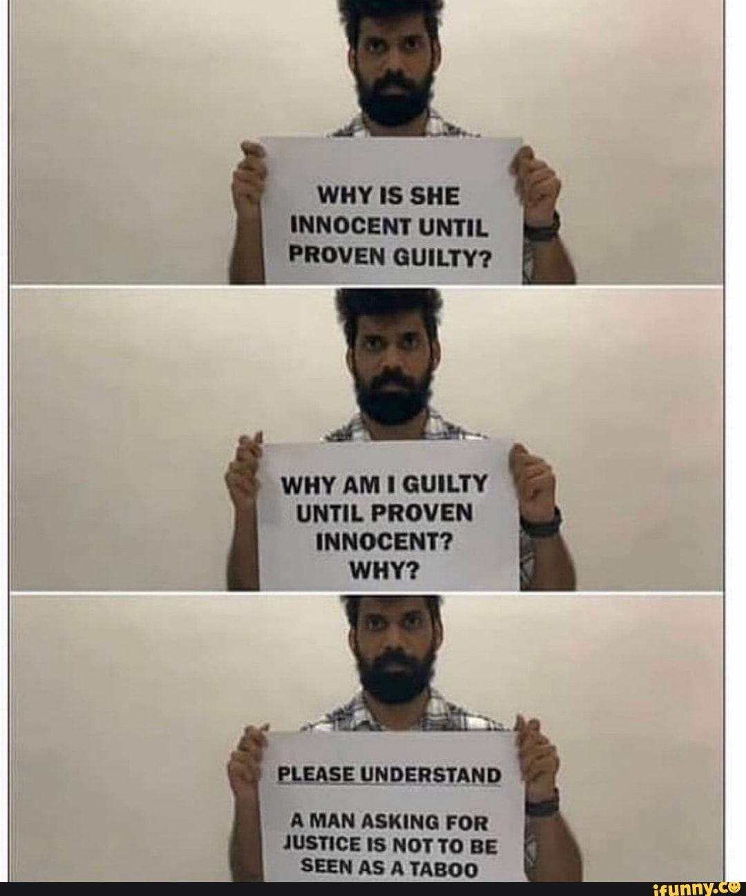 WHY IS SHE INNOCENT UNTIL PROVEN GUILTY? WHY AM GUILTY UNTIL PROVEN INNOCENT? WHY? PLEASE ...