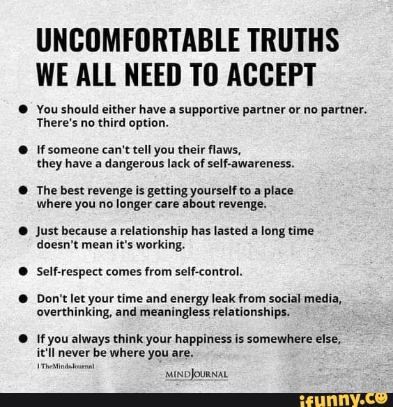UNCOMFORTABLE TRUTHS WE ALL NEED TO ACCEPT You should either have a ...