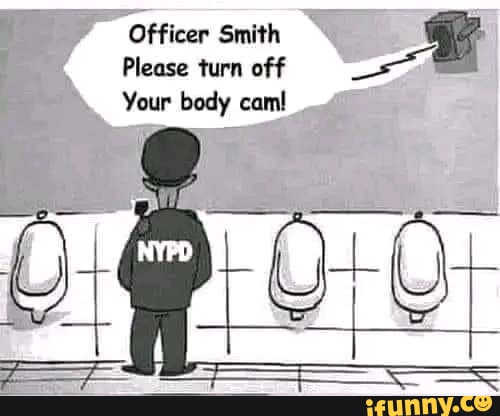Officer Smith Please turn off Your body cam! - iFunny