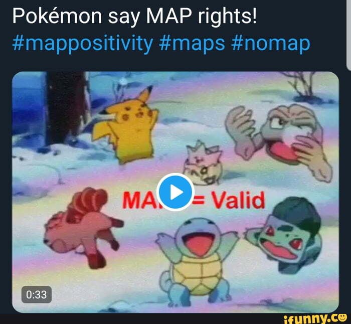 Pokémon say MAP rights! #mappositivity #maps #nomap - iFunny