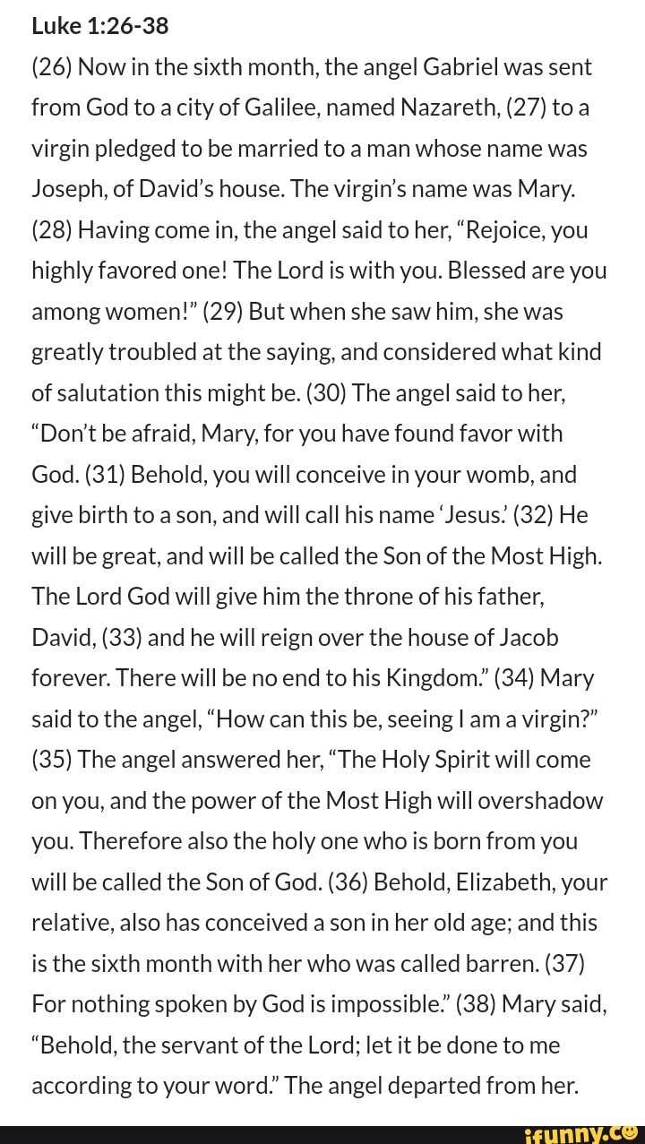 Luke (26) Now in the sixth month, the angel Gabriel was sent from God ...