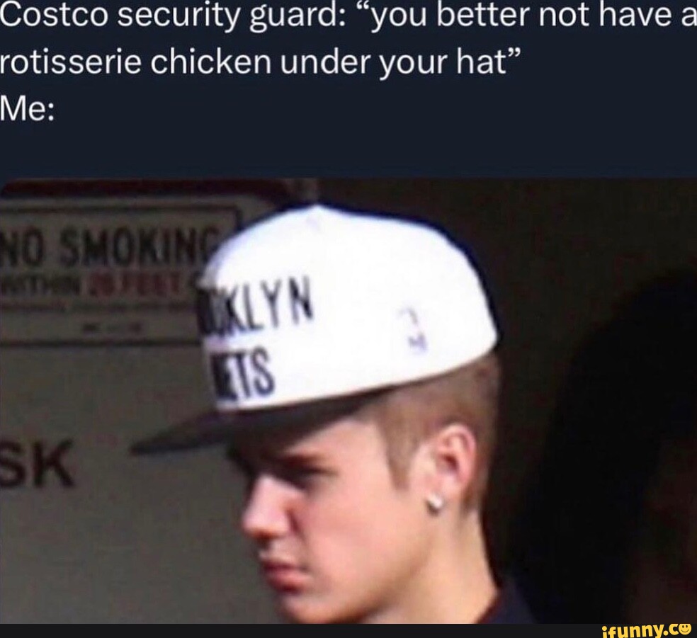 Costco security guard: "you better not have a rotisserie chicken under ...
