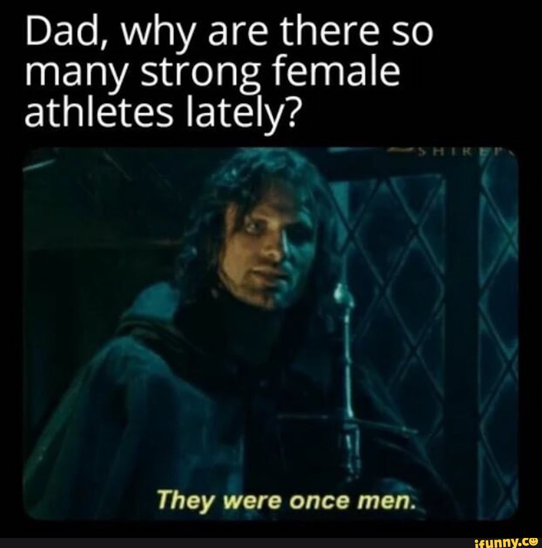 Dad, why are there so many strong female athletes lately? They were ...