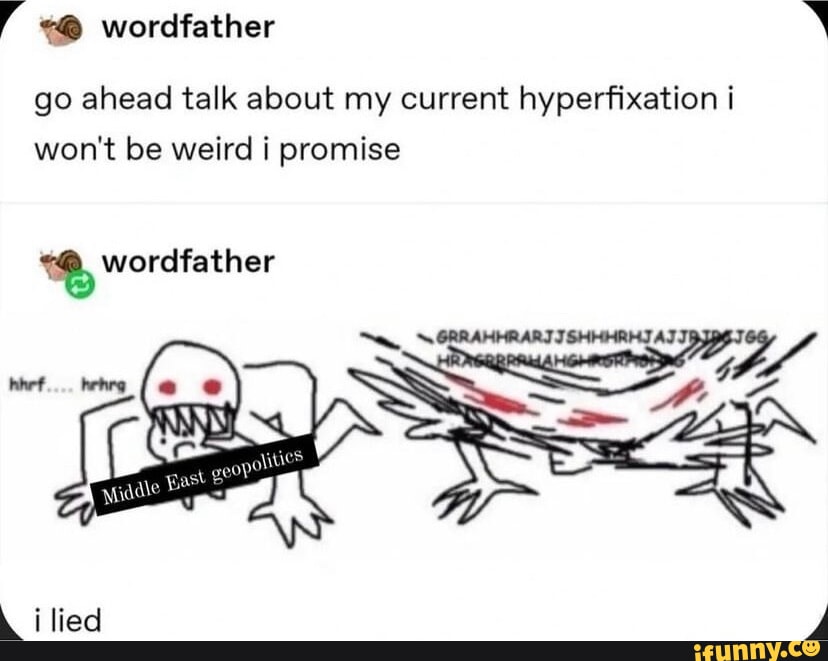 Wordfather go ahead talk about my current hyperfixation i won't be ...