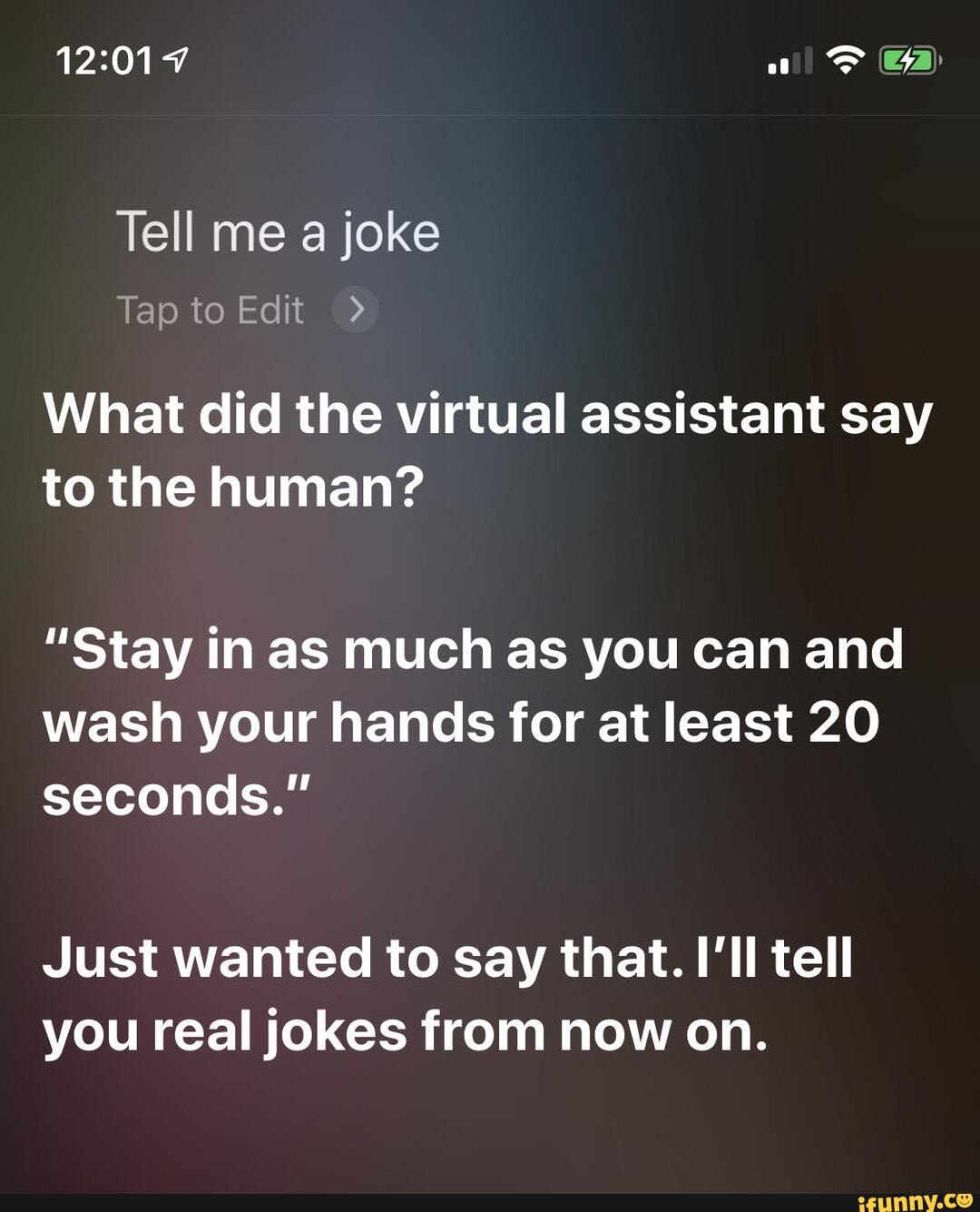 Tell me a joke What did the virtual assistant say to the human? "Stay ...
