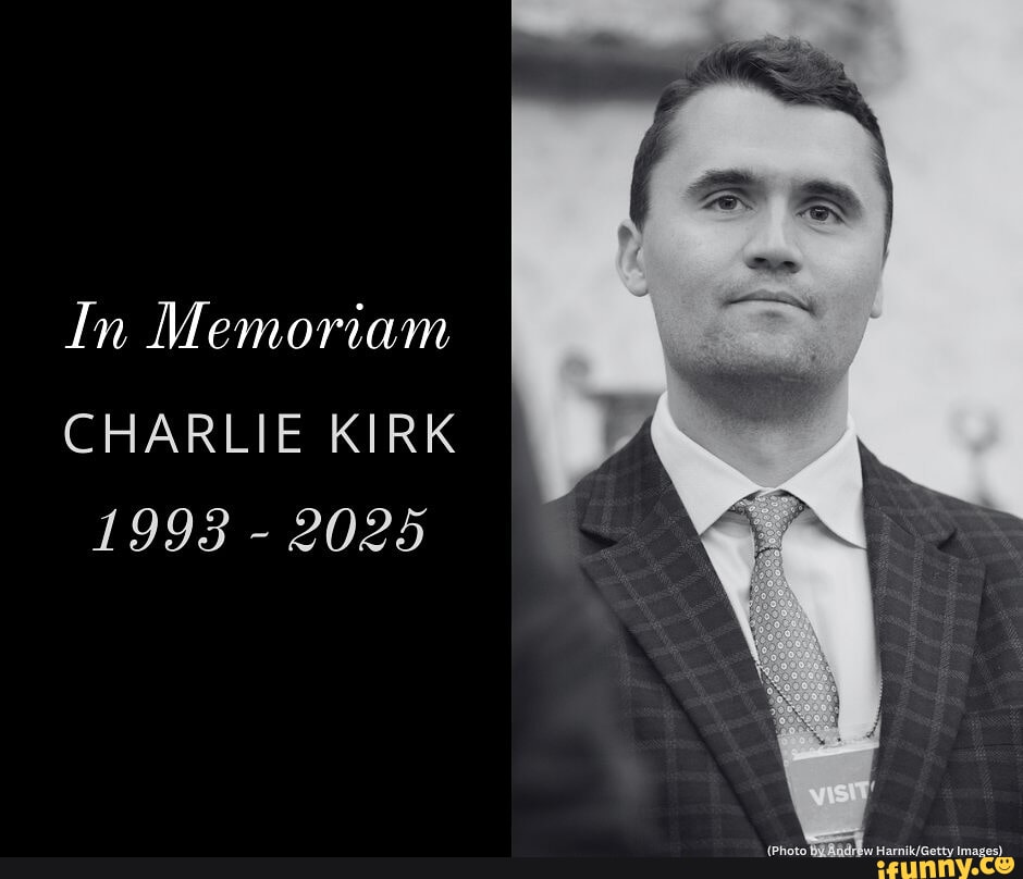 In Memoriam CHARLIE KIRK 1993 - 2025 - iFunny
