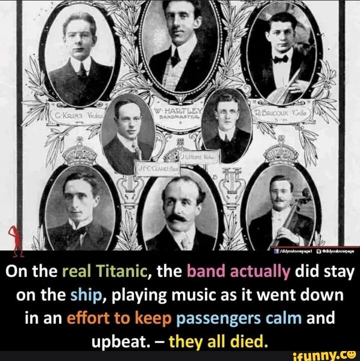 On the real Titanic, the band actually did stay on the ship, playing ...