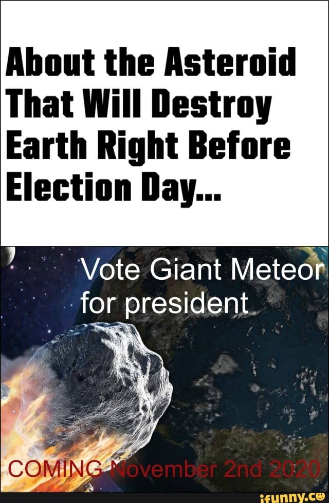 About the Asteroid That Will Destroy Earth Right Before Election Day ...