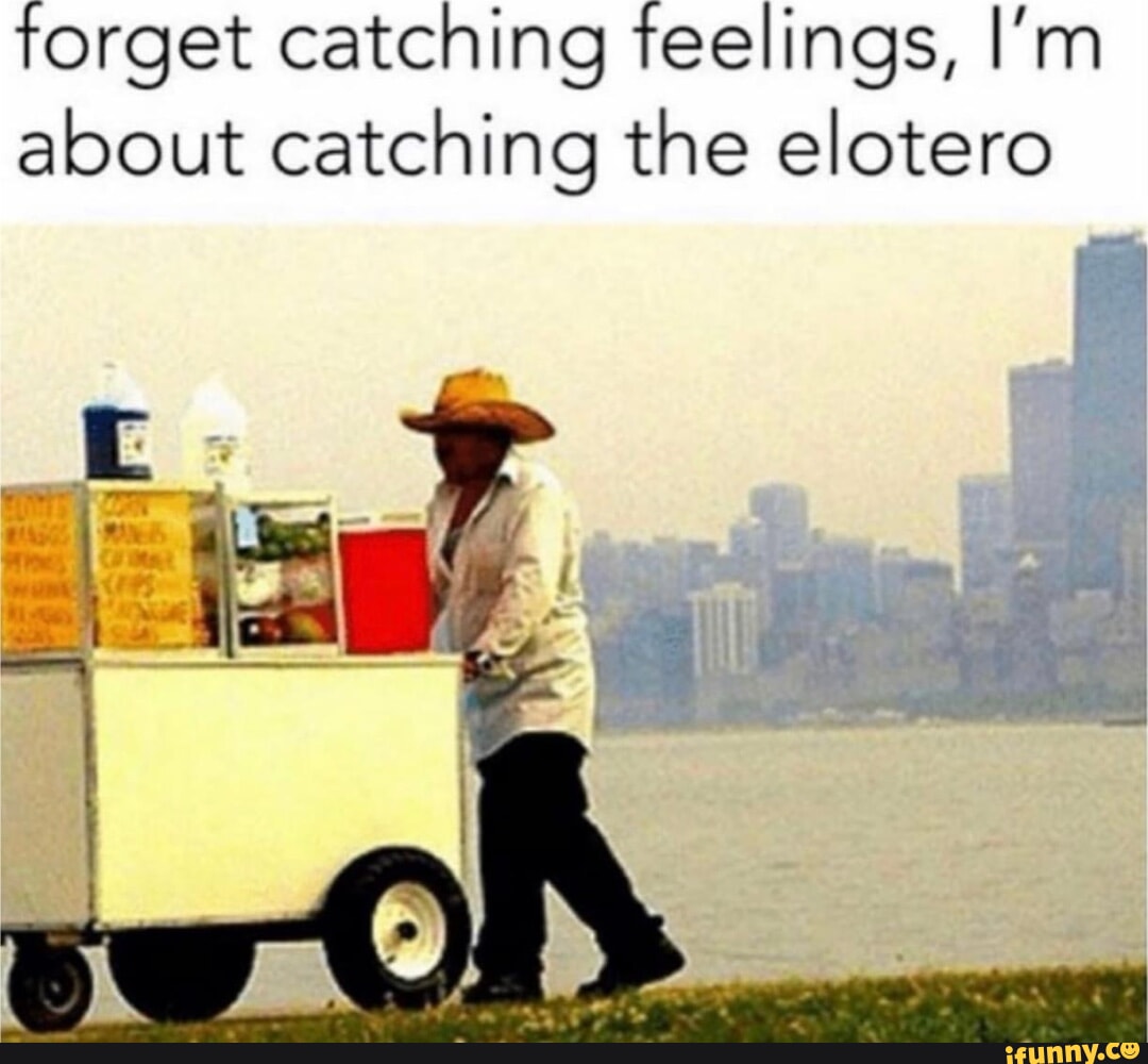 Elotero memes. Best Collection of funny Elotero pictures on iFunny