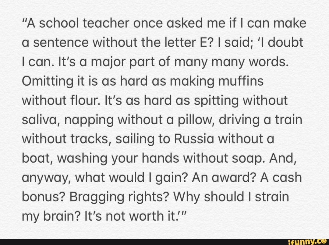 “A school teacher once asked me if I can make a sentence without the ...