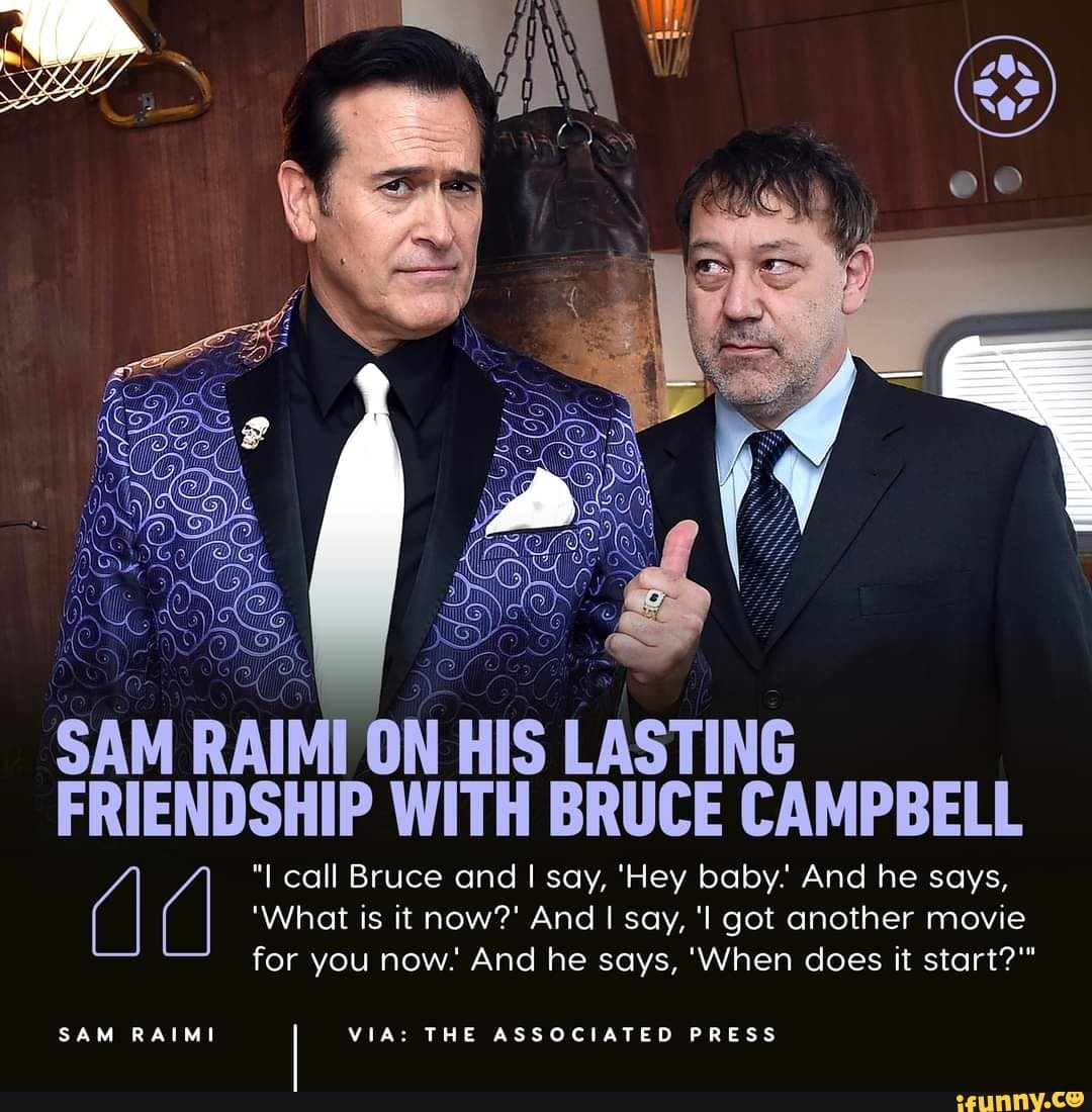 SAM RAIMI ON HIS LASTING FRIENDSHIP WITH BRUCE CAMPBELL call Bruce and ...