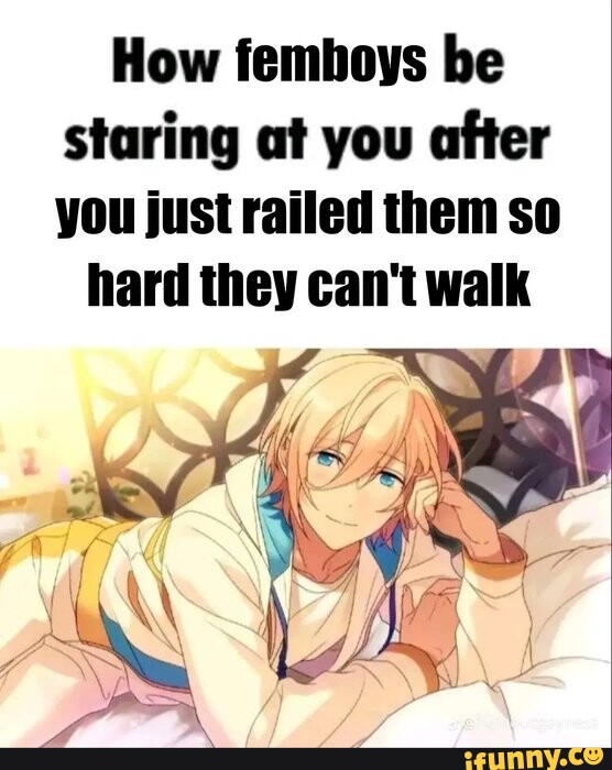 How femboys be staring at you after you just railed them so hard they ...