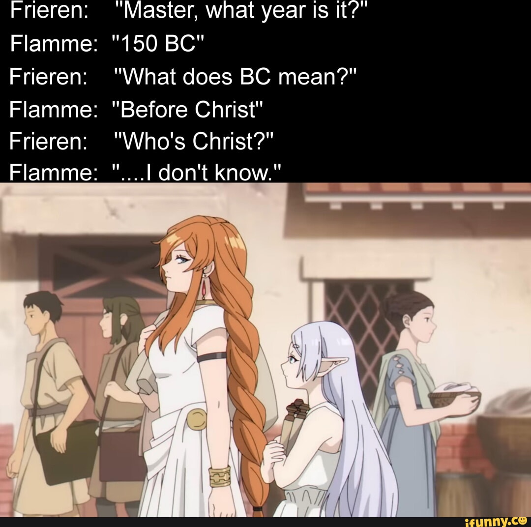 Frieren: "Master, what year is it' "150 BC" Frieren: "What does BC mean ...
