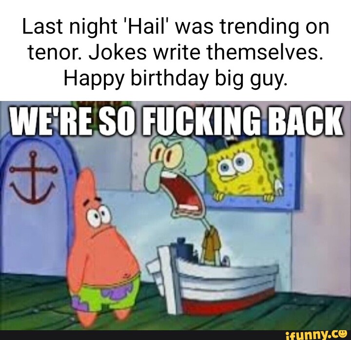 Last night 'Hail' was trending on tenor. Jokes write themselves. Happy ...