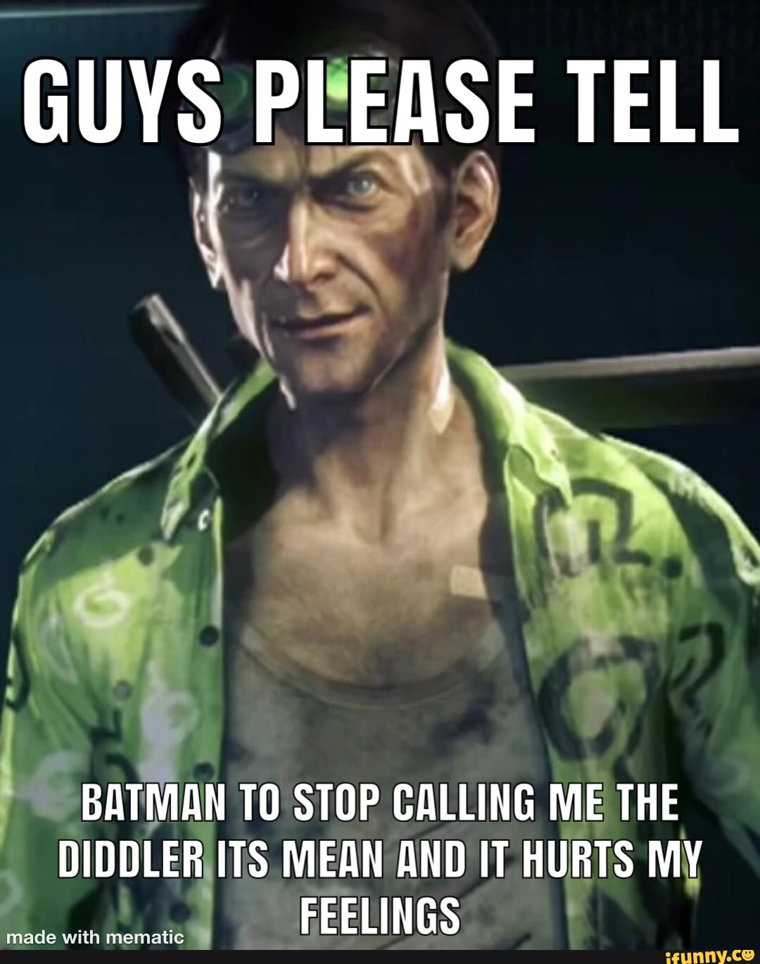 GUYS PLEASE TELL Af BATMAN TO STOP CALLING ME THE DIDDLER ITS MEAN AND ...