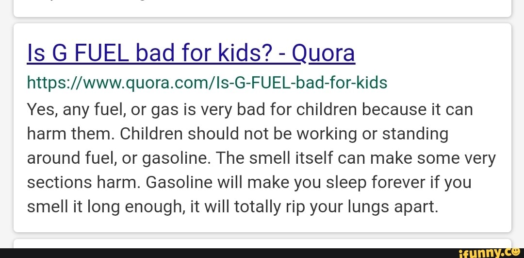 Is G FUEL bad for kids? - Quora Yes, any fuel, or gas is very bad for ...