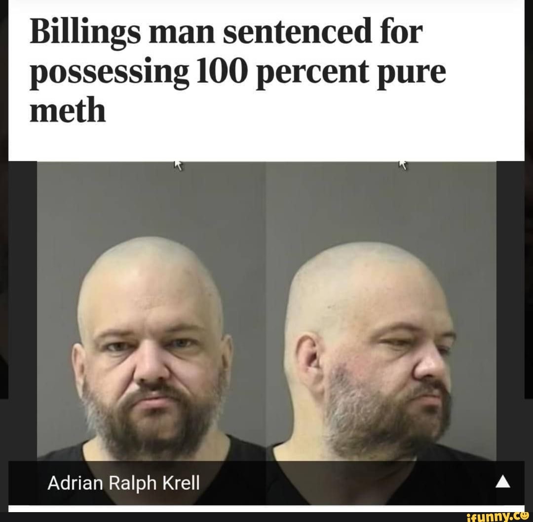 Billings man sentenced for possessing 100 percent pure meth Adrian ...