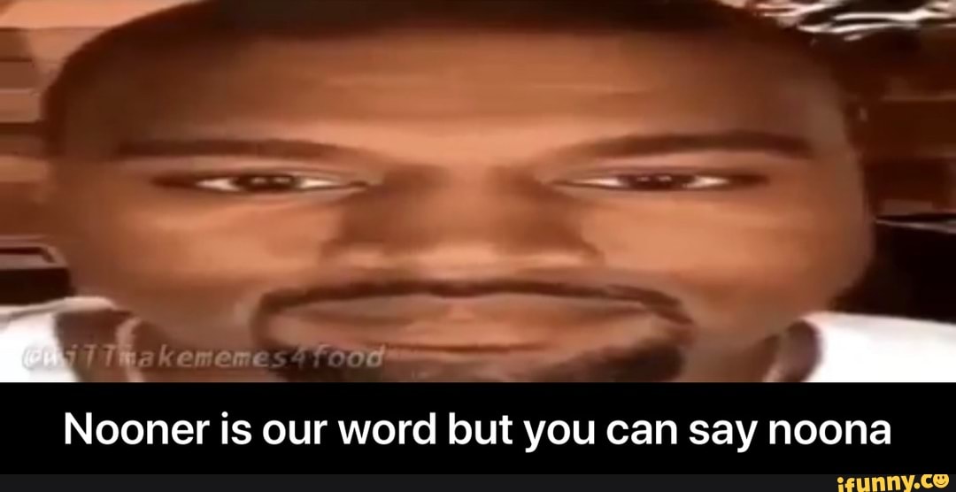 Nooner is our word but you can say noona - Nooner is our word but you ...