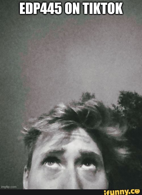 EDP445 - EDP445 ON TIKTOK - iFunny