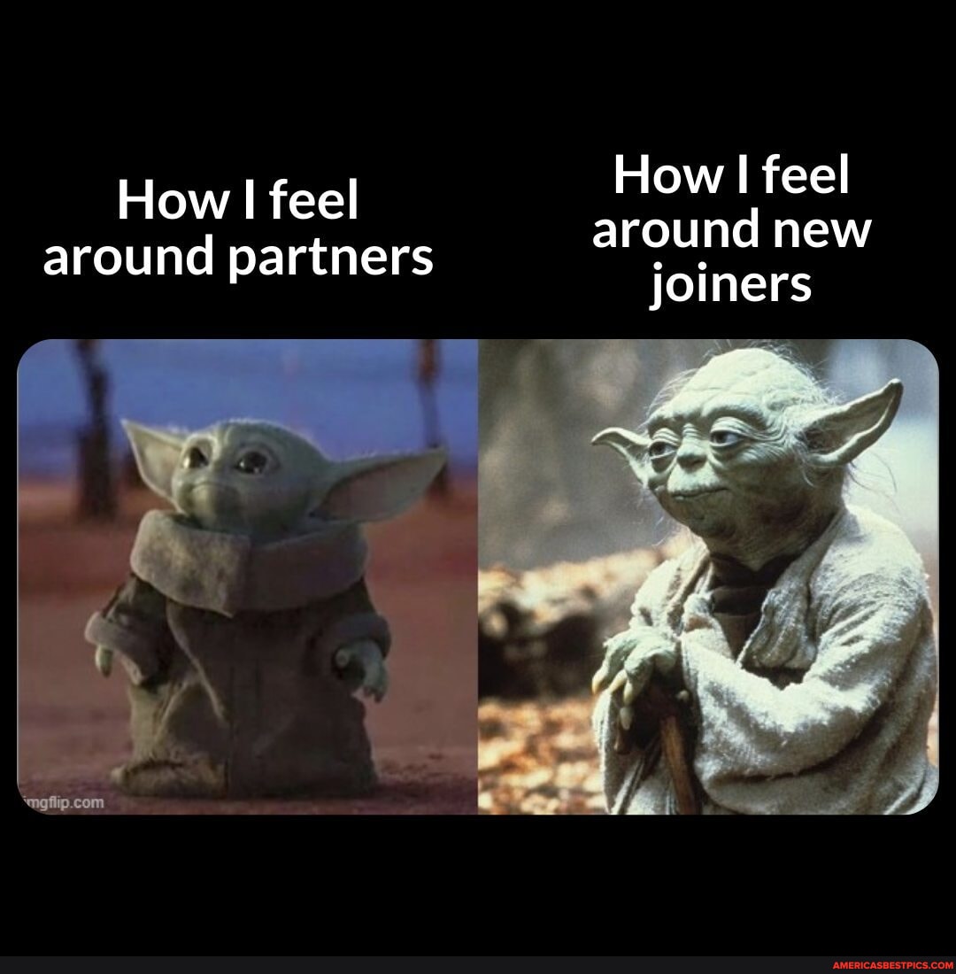 True😂 #memes #workmemes - How I feel around new joiners How I feel ...