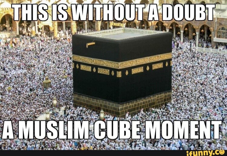 IN 'ADOUBT: A MUSLIM CUBE MOMENT - iFunny