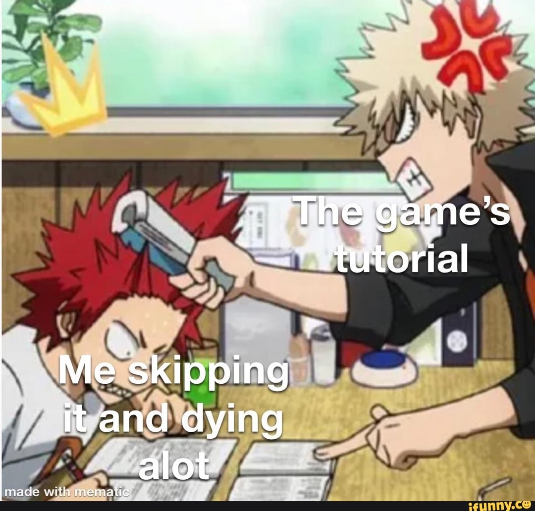 -tutorial SS -tutorial Me skipping it and dying mematic alot - iFunny