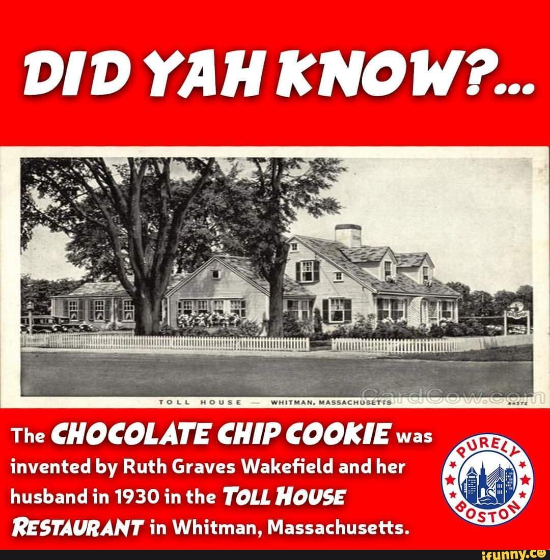DID YAH The CHOCOLATE POLS CHIP COOKIE was invented by Ruth Graves ...