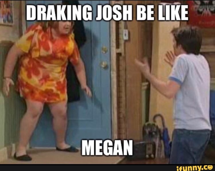 Drake And Josh Megan Meme