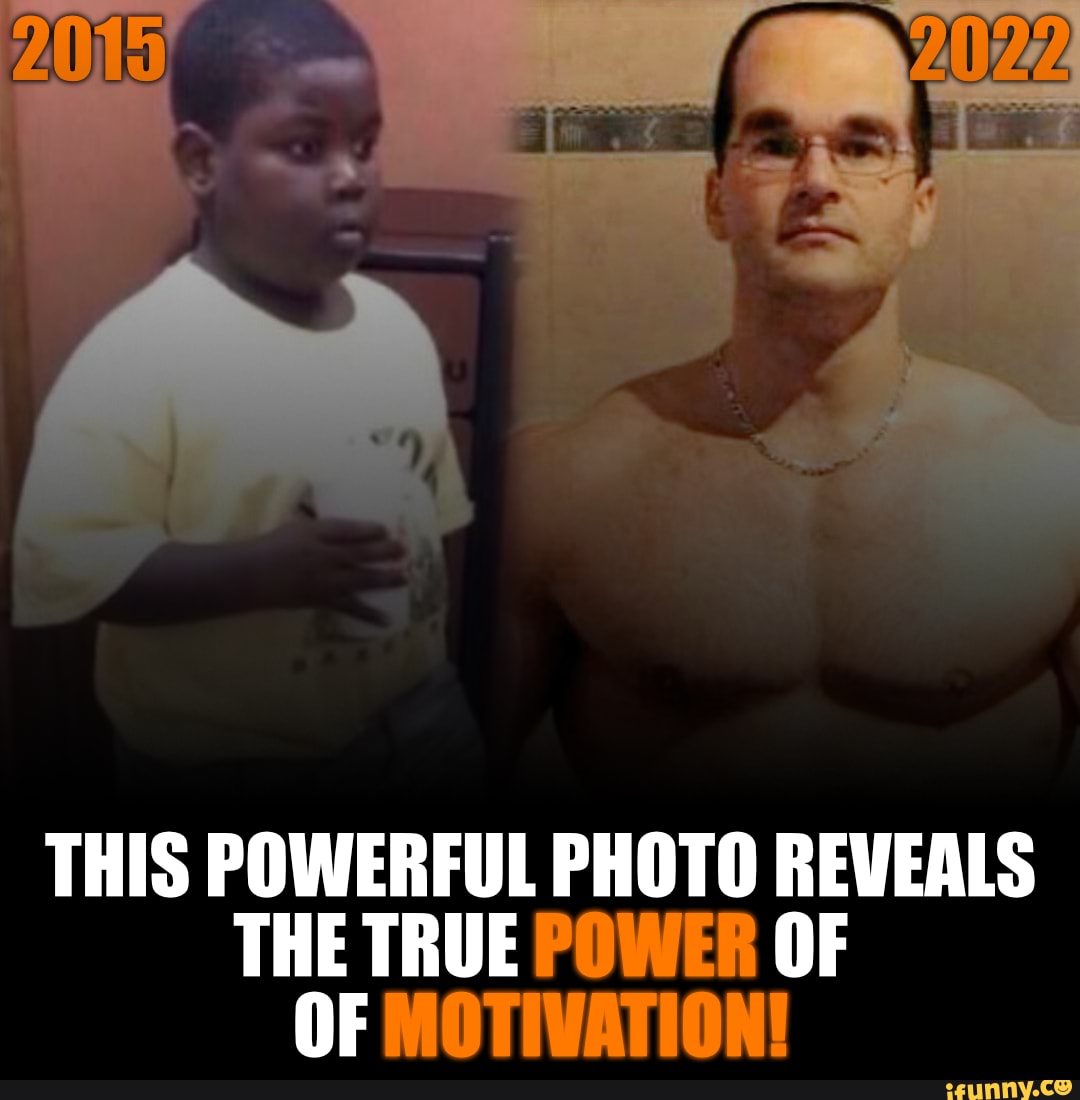 THIS POWERFUL PHOTO REVEALS THE TRUE POWER OF OF MOTIVATION! - iFunny