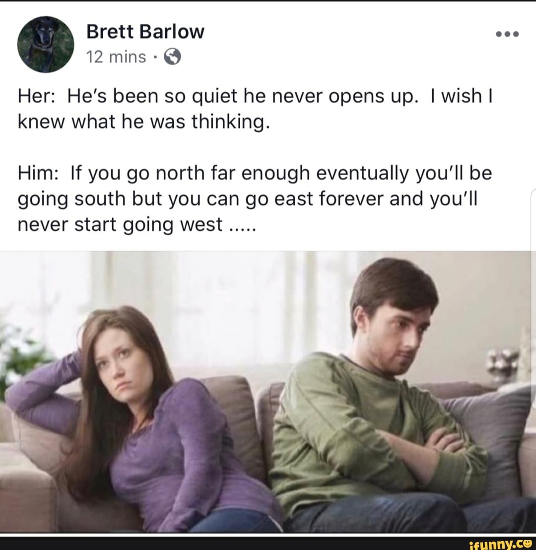 Brett Barlow 12 mins Her: He's been so quiet he never opens up. I wish ...