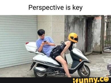 Perspective is key - iFunny