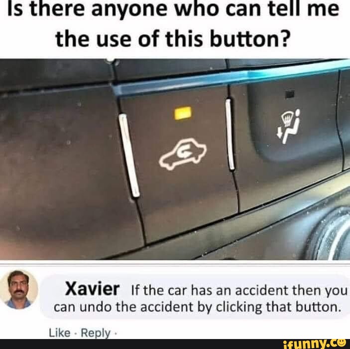S there anyone wno can te Me the use of this button? Xavier If the car ...