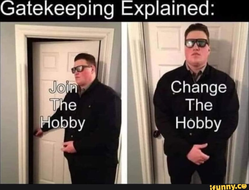 Gatekeeping memes. Best Collection of funny Gatekeeping pictures on iFunny