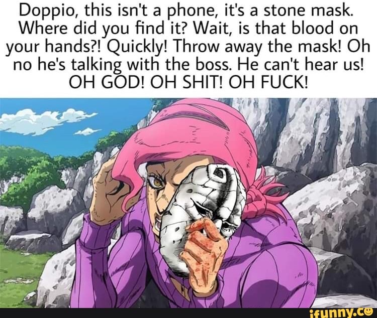 Doppio, this isn't a phone, it's a stone mask. Where did you ﬁnd it ...