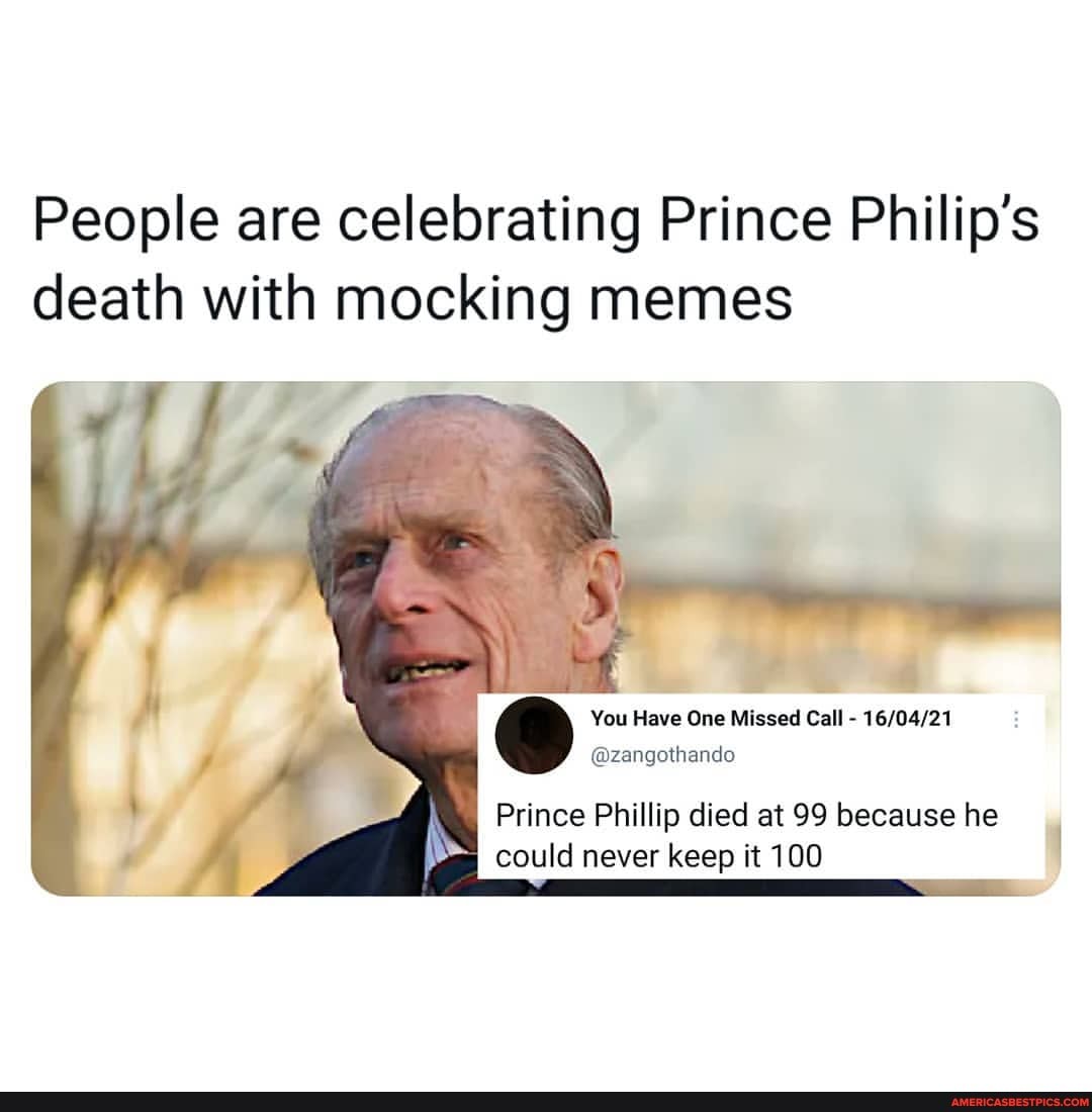 People are celebrating Prince Philip's death with mocking memes You ...