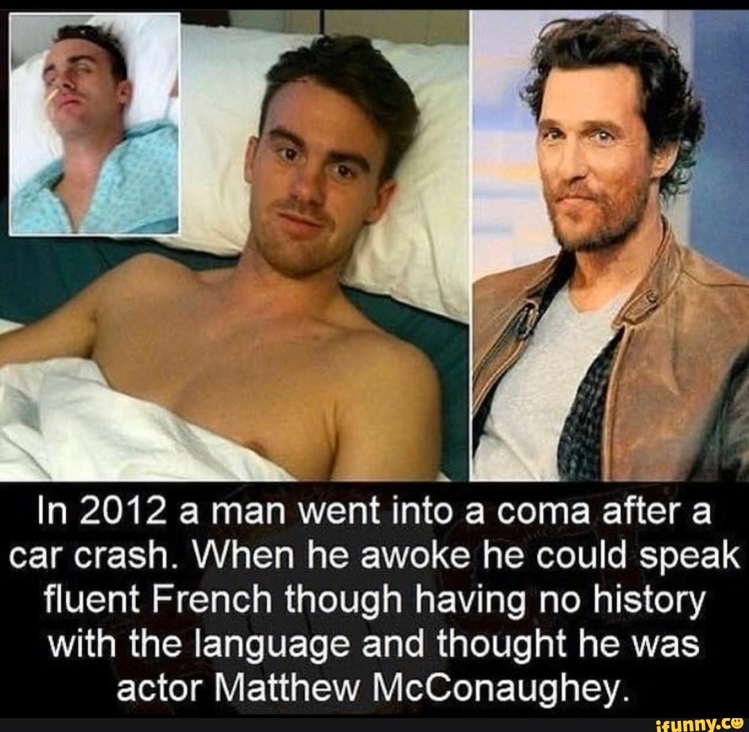 In 2012 a man went into a coma after a car crash. When he awoke he ...