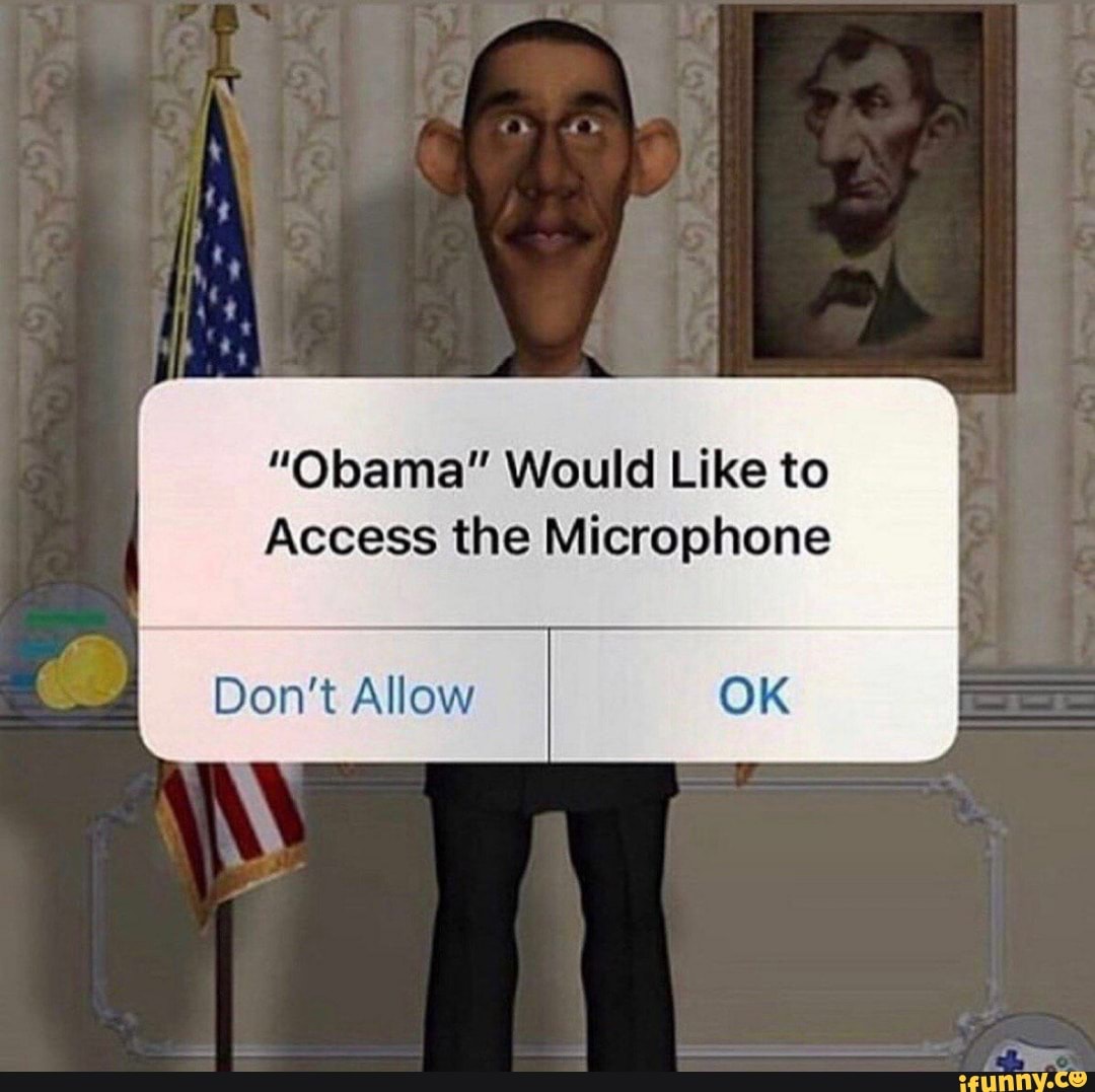 "Obama" Would Like to Access the Microphone Don’t Allow - iFunny