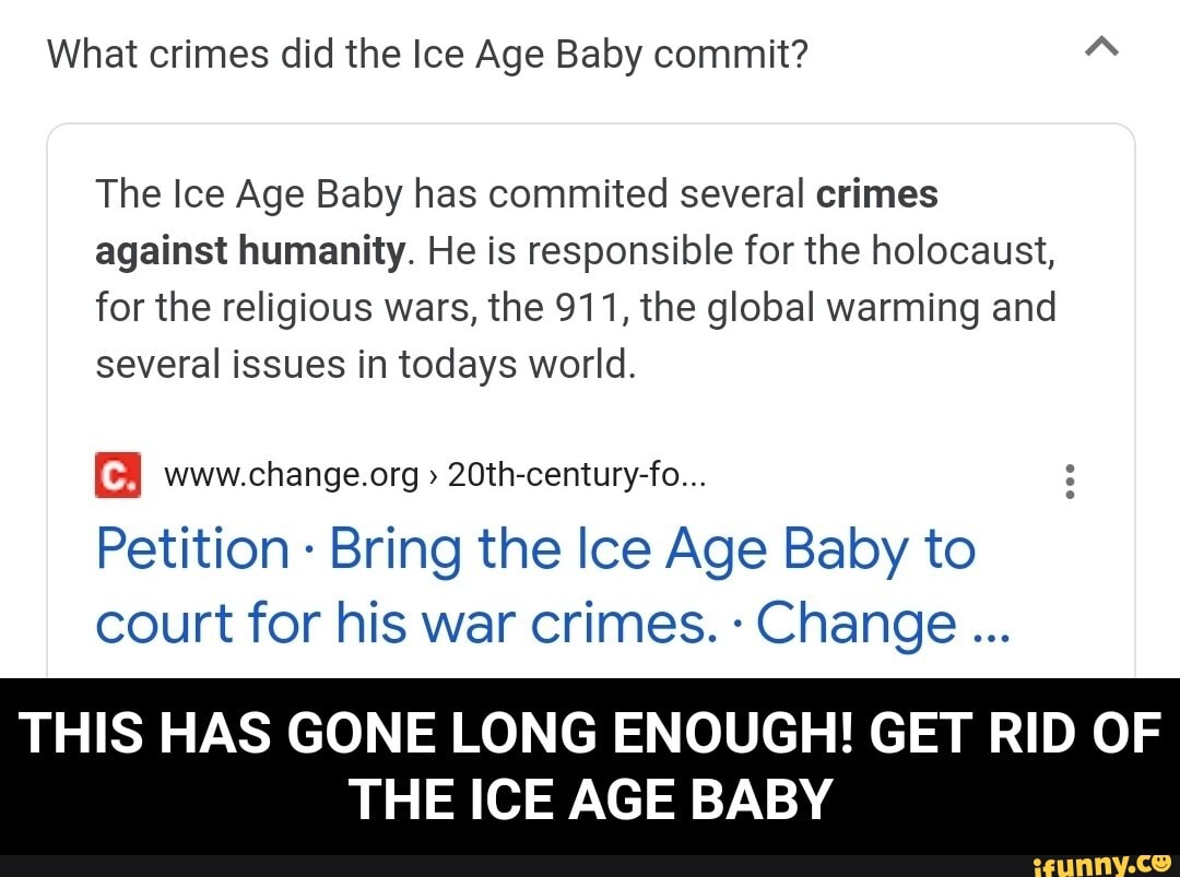 What crimes did the Ice Age Baby commit? The Ice Age Baby has commited ...