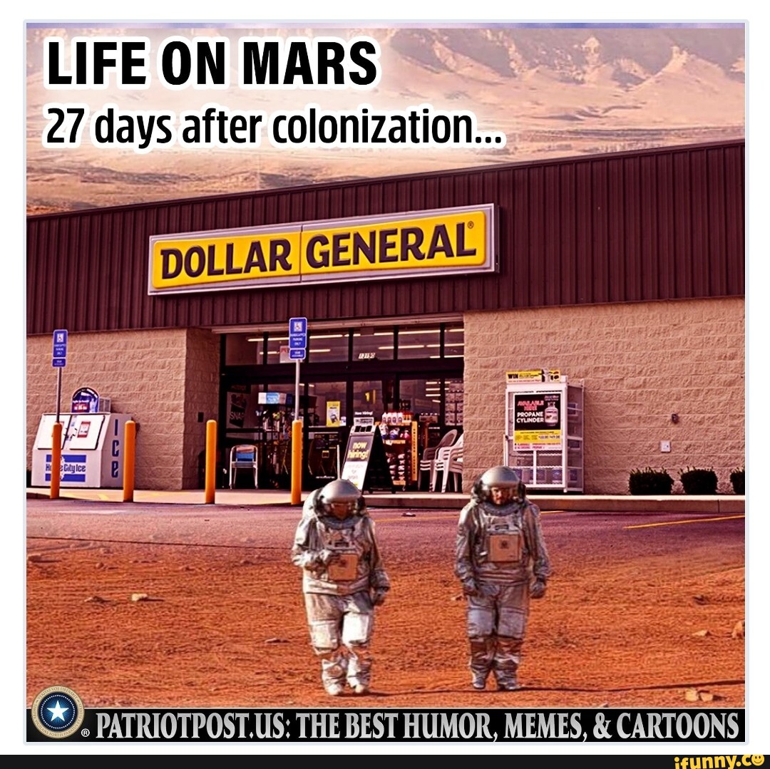 LIFE ON MARS 2/ days after colonization. DOLLAR GENERAL Or US: THE BEST ...
