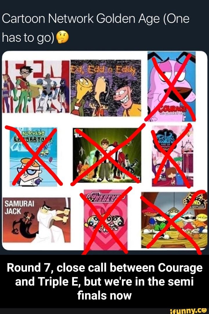Cartoon Network Golden Age (One has to go) Ó Round 7, close call ...