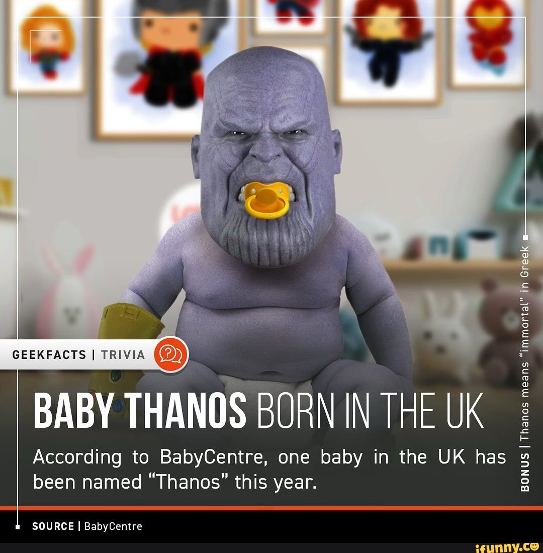 BABY THANOS BORN IN THE UK According to BabyCentre, one baby in the UK ...