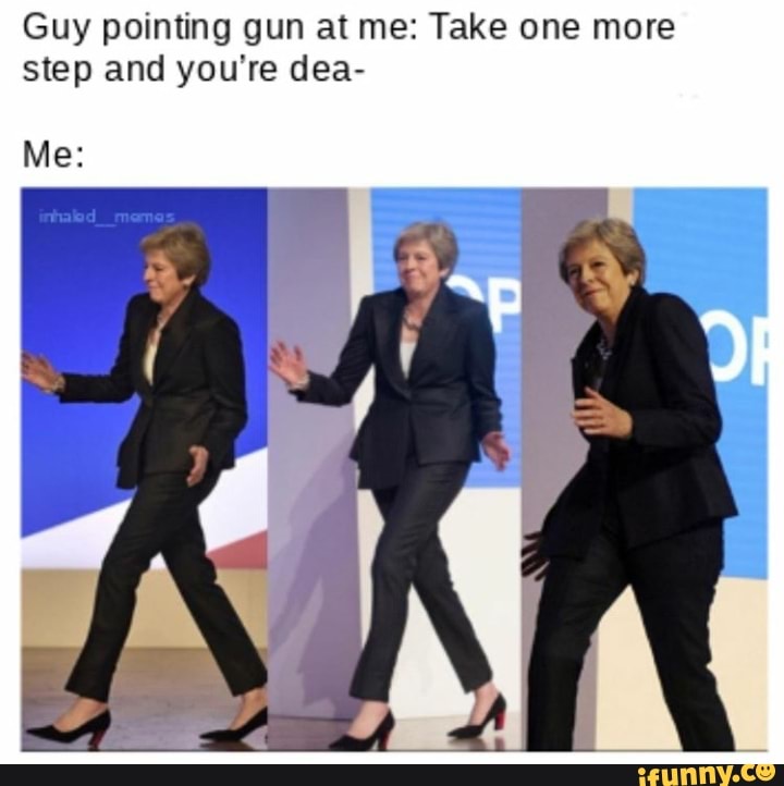 Guy pointing gun at me: Take one more step and you're dea- Me: - iFunny