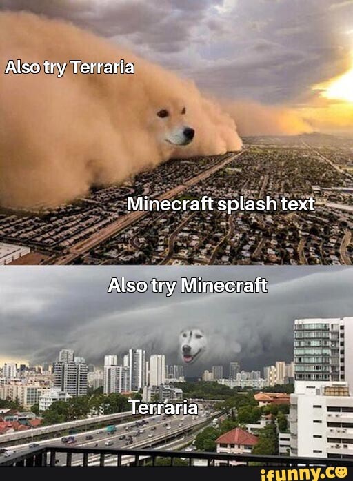 Also try Terraria Minecraft splash text Also try Minecraft Terraria ...