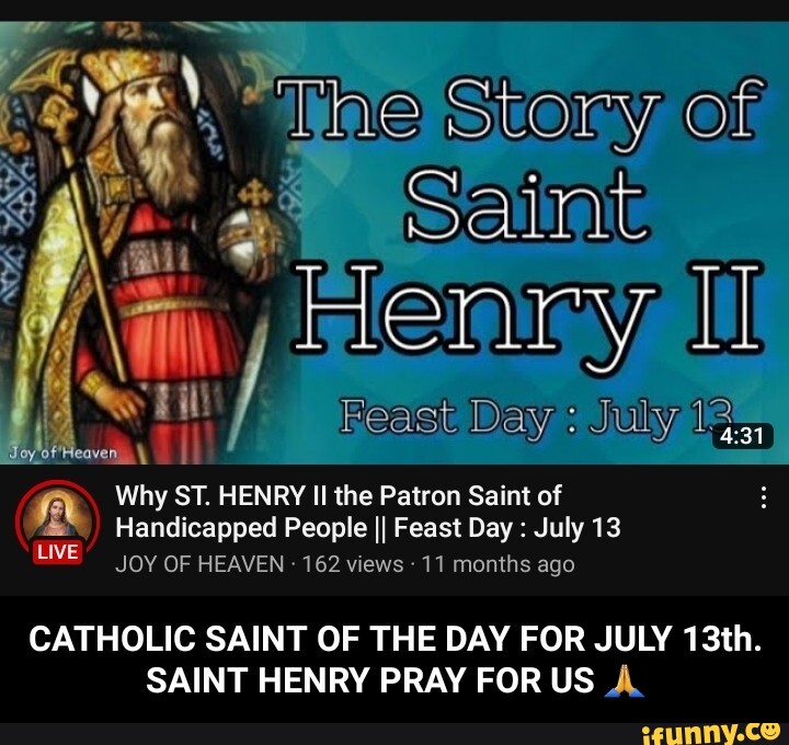 The Story of Saint Feast Day : July Ye Why ST. HENRY Handicapped Patron ...