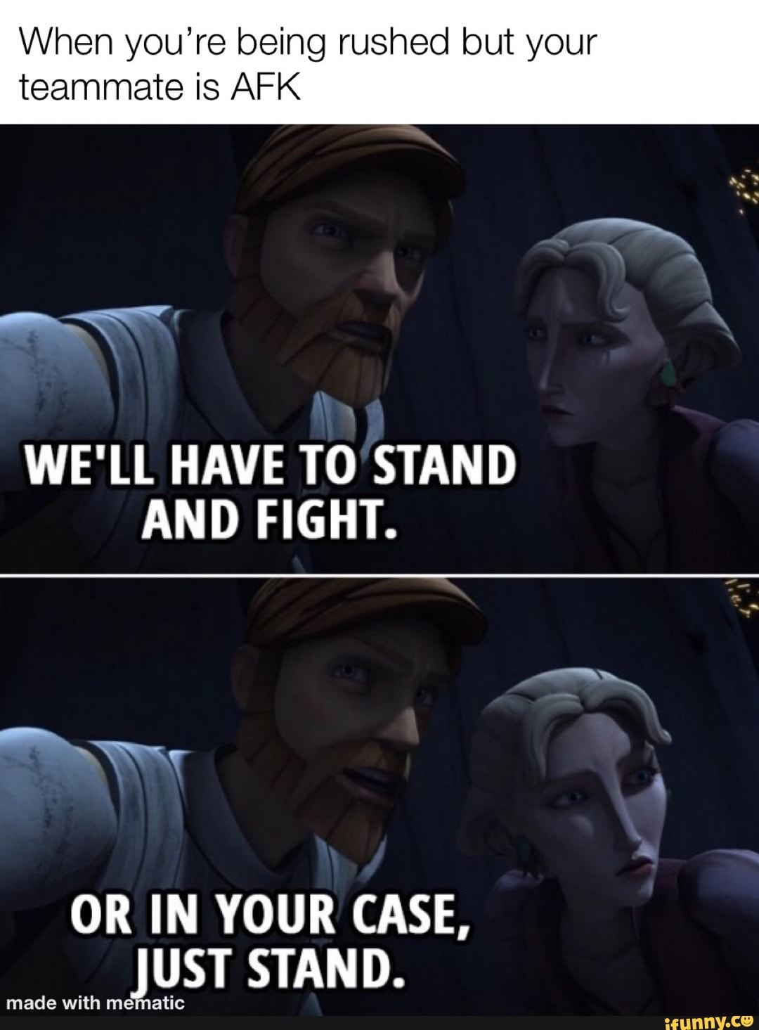 When you're being rushed but your teammate is AFK WE'LL HAVE TO STAND ...