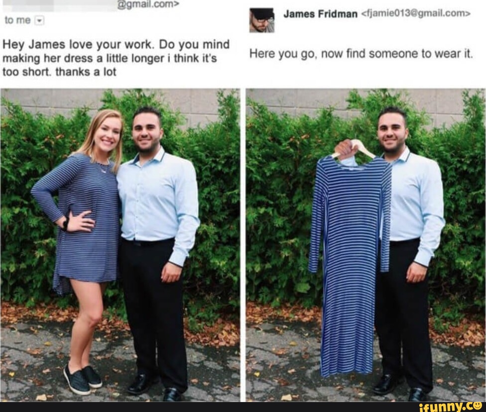 James Fridman Here you go, now find someone to wear it tom Hey James ...