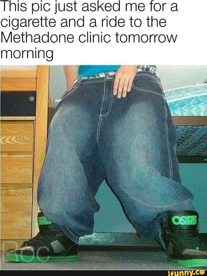 Methadone memes. Best Collection of funny Methadone pictures on iFunny