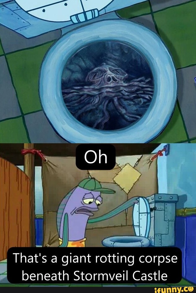 Oh I That's a giant rotting corpse I beneath Stormveil Castle I - iFunny