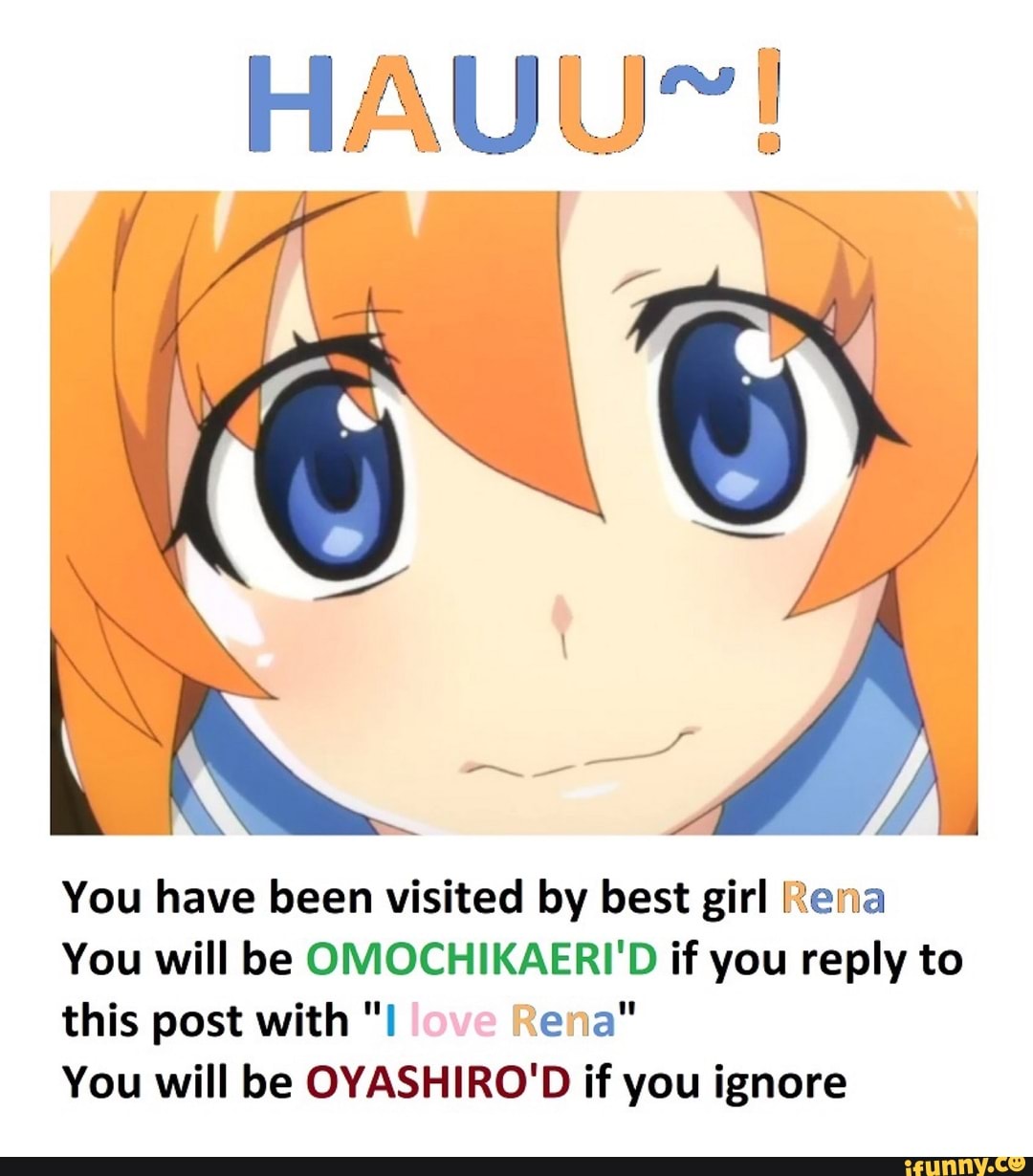 You have been visited by best girl Rena You will be OMOCHIKAERI'D if ...