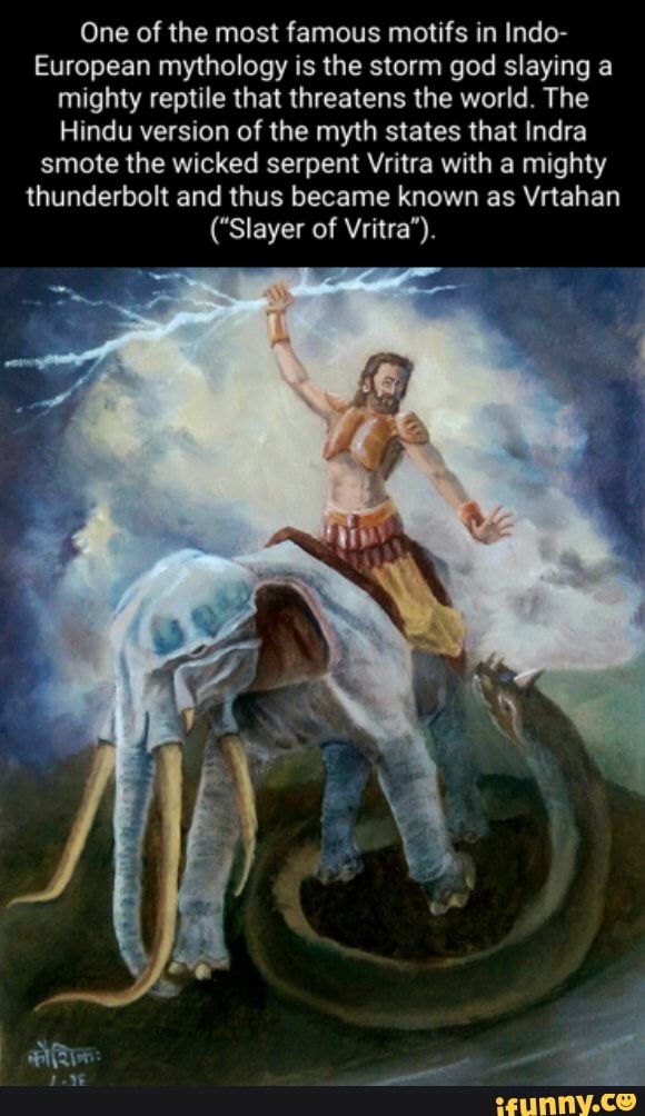 One of the most famous motifs in Indo- European mythology is the storm ...